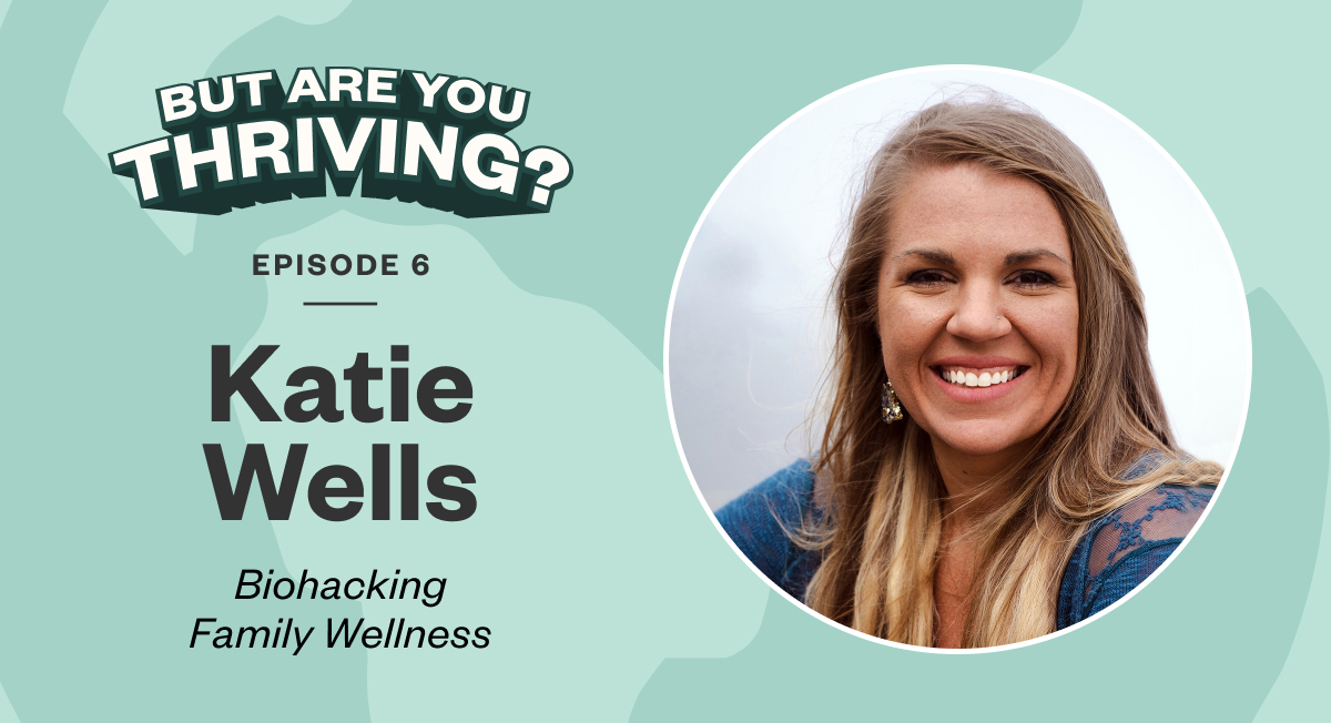 But Are You Thriving? Episode 6: Katie Wells of Wellness Mama | Thrive ...